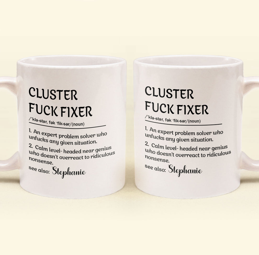 Funny Mug - Cluster F*Ck Fixer Problem Solver - Fun Gift For Coworkers ...