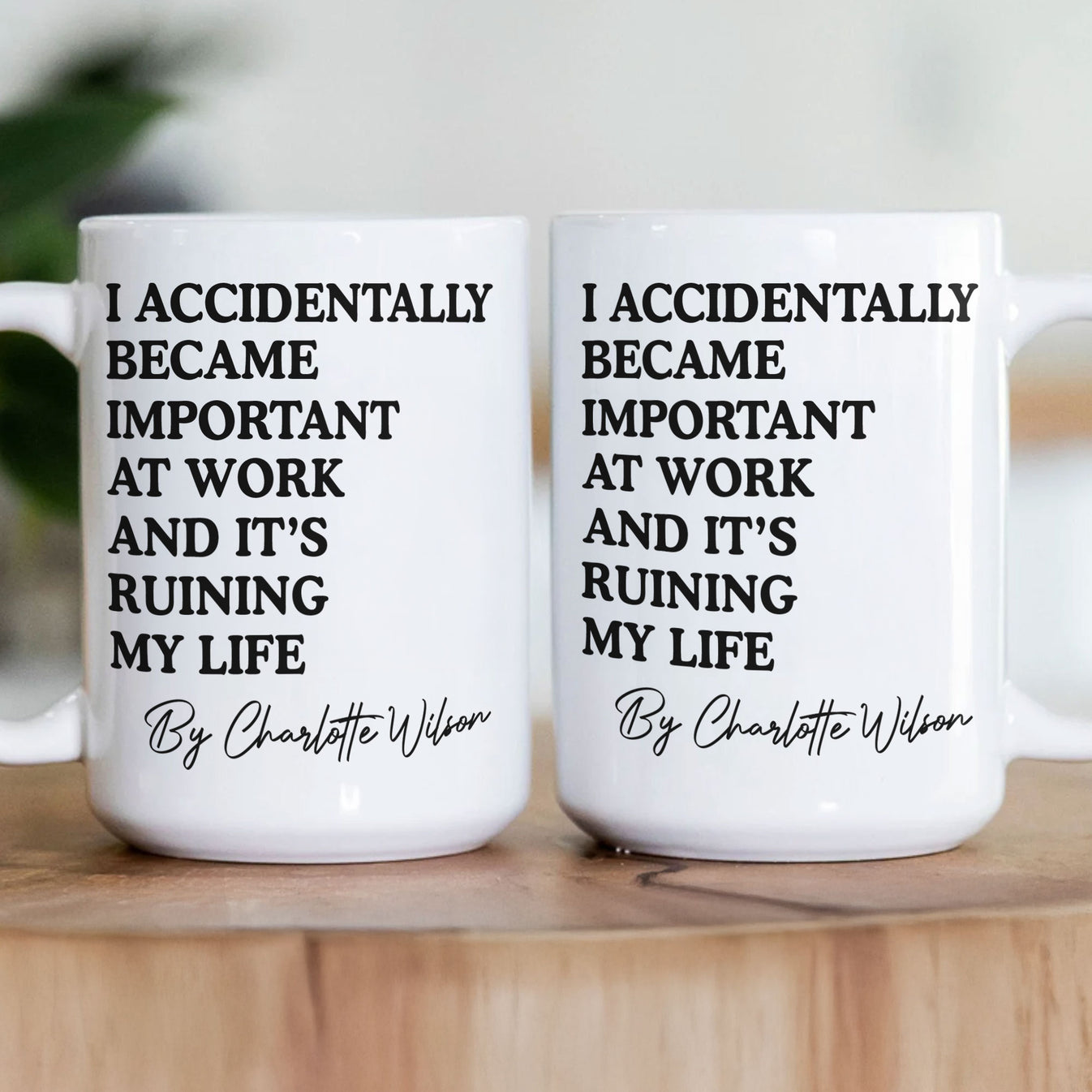 Funny Mug - I Accidentally Became Important At Work And It’s Ruining M ...