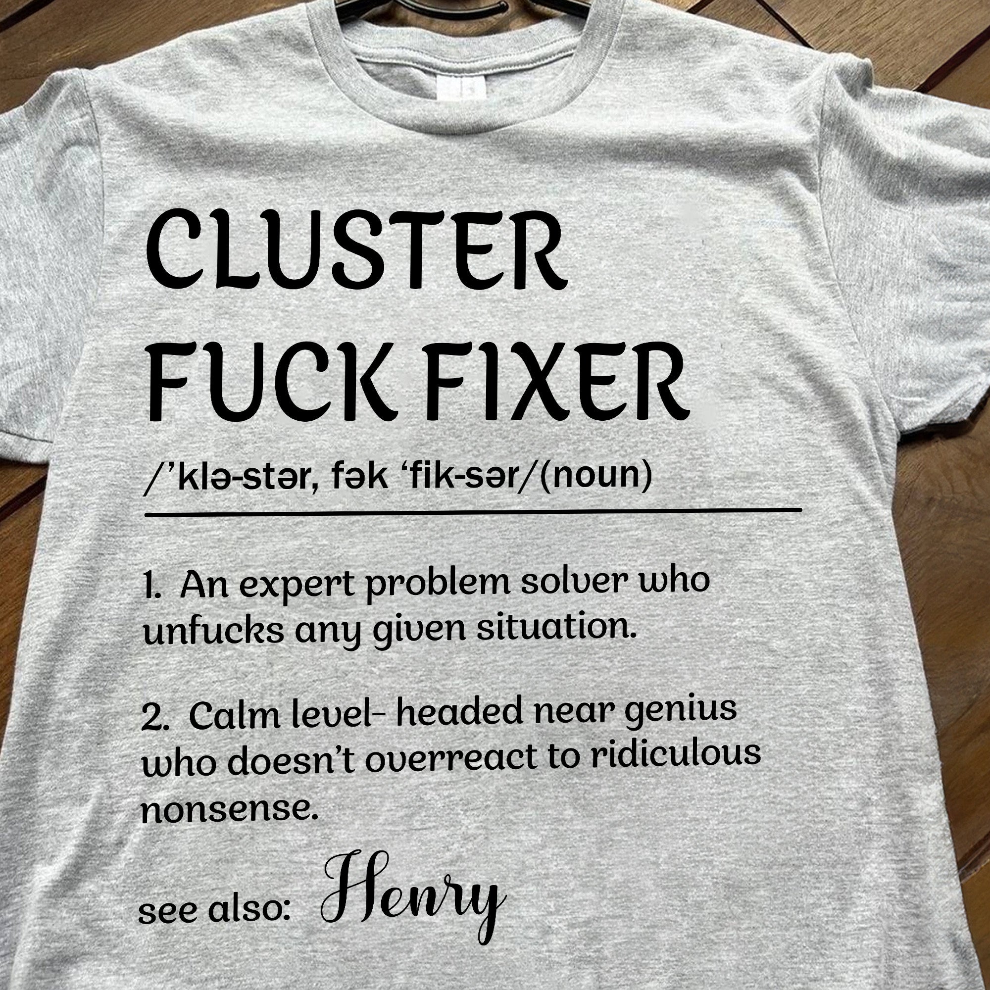 Funny Shirt - Cluster F*ck Fixer - Fun Gifts For Coworkers, Boss ...