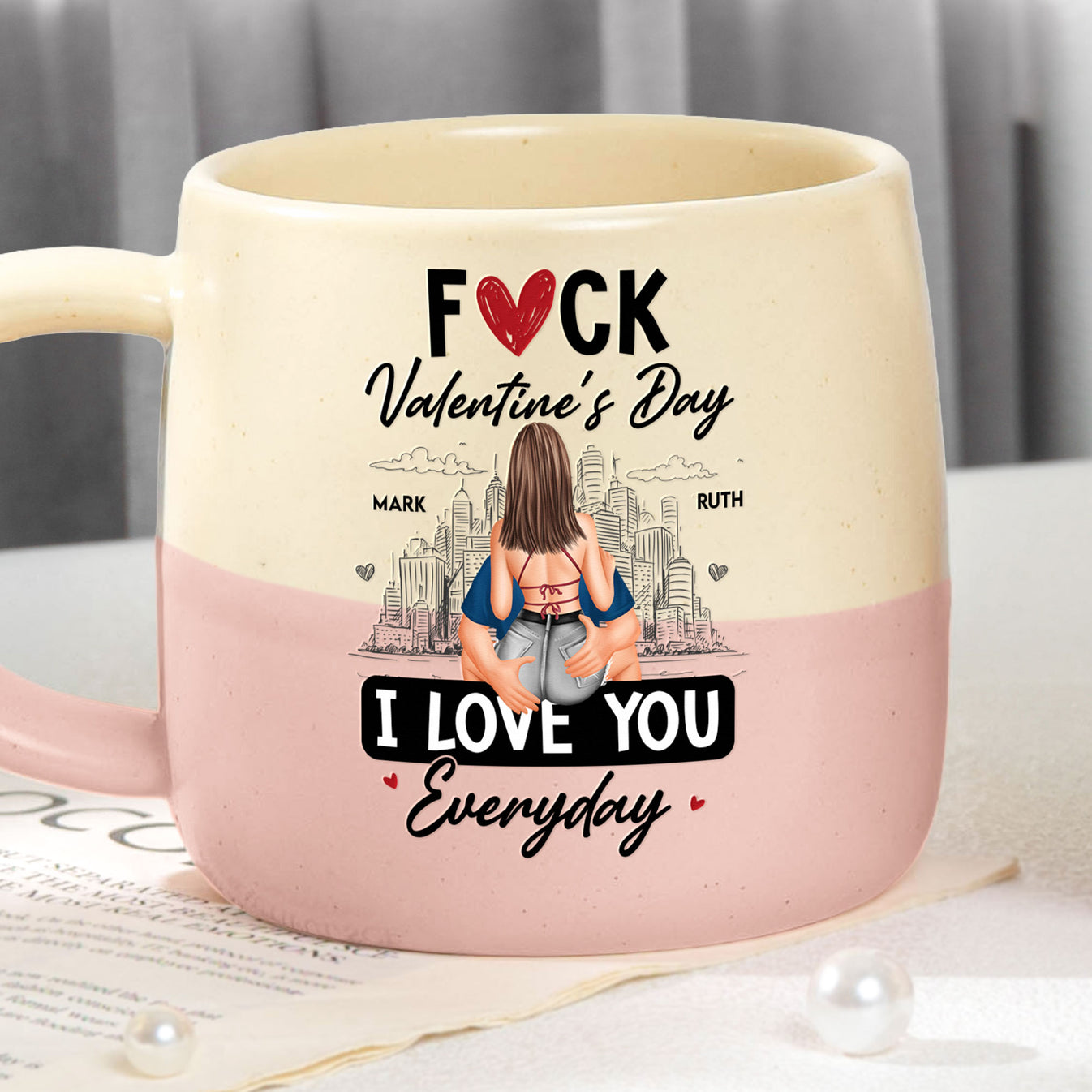 Fuck Valentine's Day I Love You Everyday - Personalized Two-Tone Mug ...