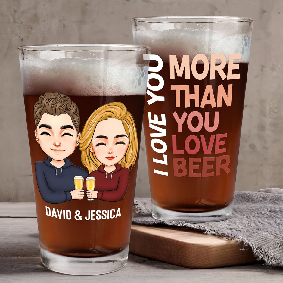 I Love You More Than You Love Beer - Personalized Beer Glass – Macorner