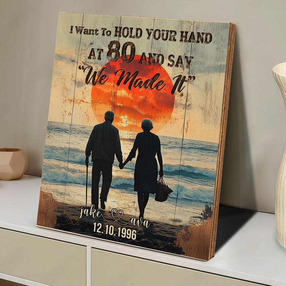I Want To Hold Your Hand At 80 Say We Made It - Custom Wood Plaque ...