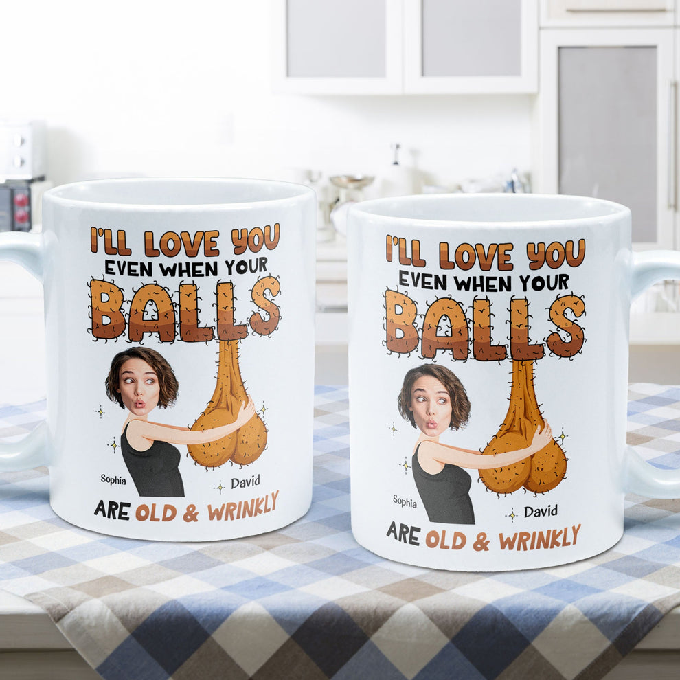 I'll Love You Even When Your Balls Are Old And Wrinkly Husband ...