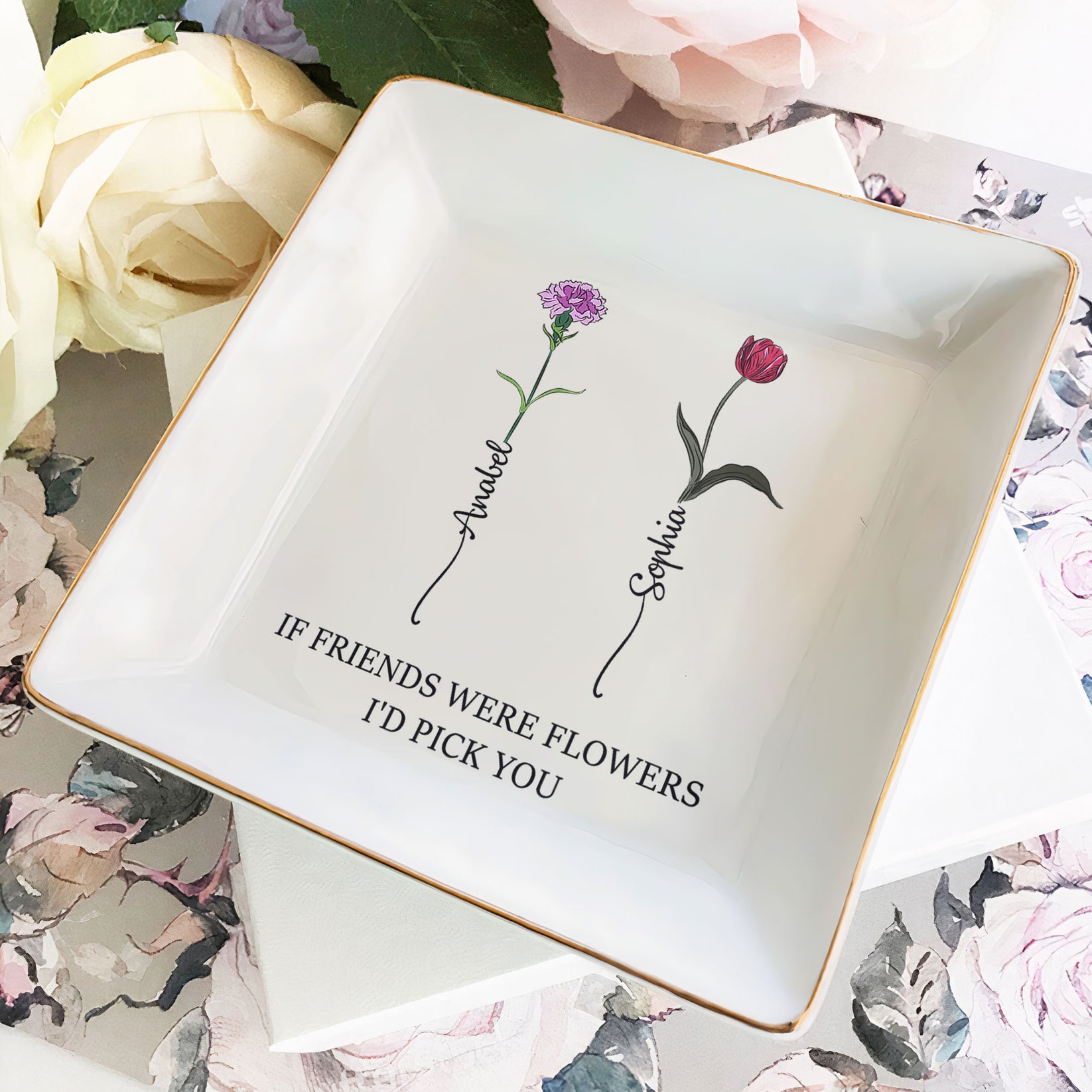If Friends Were Flowers I'd Pick You - Personalized Jewelry Dish - Gif ...