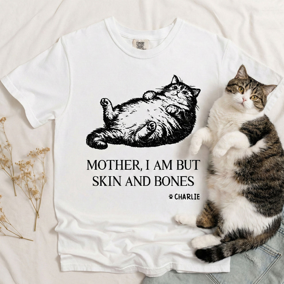 Mother, I Am But Skin And Bones - Personalized Shirt – Macorner