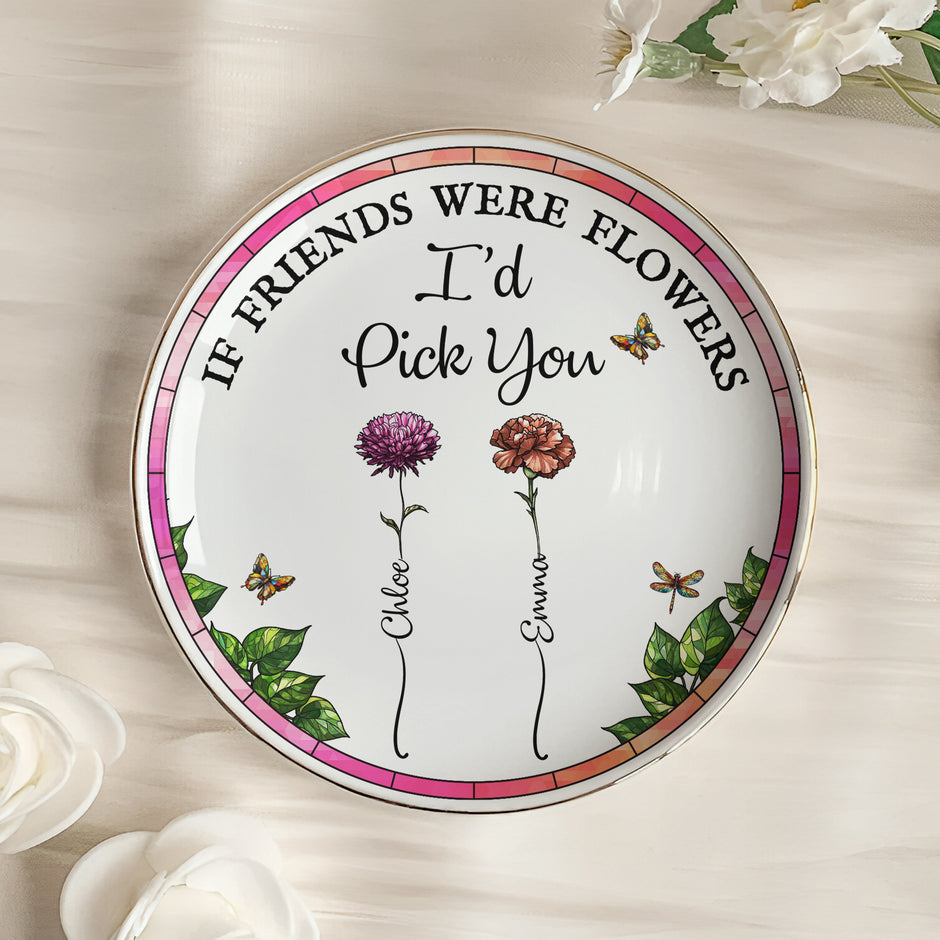 New Version If Friends Were Flowers I Would Pick You - Personalized ...