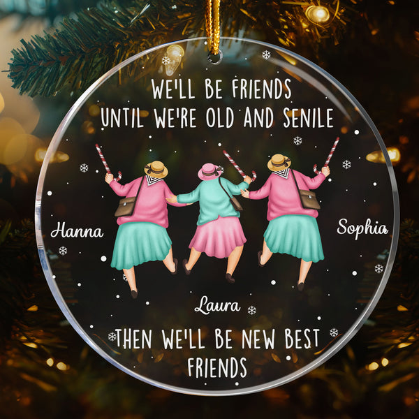We'll Be Friends Until We're Old And Senile - Personalized Acrylic Orn ...