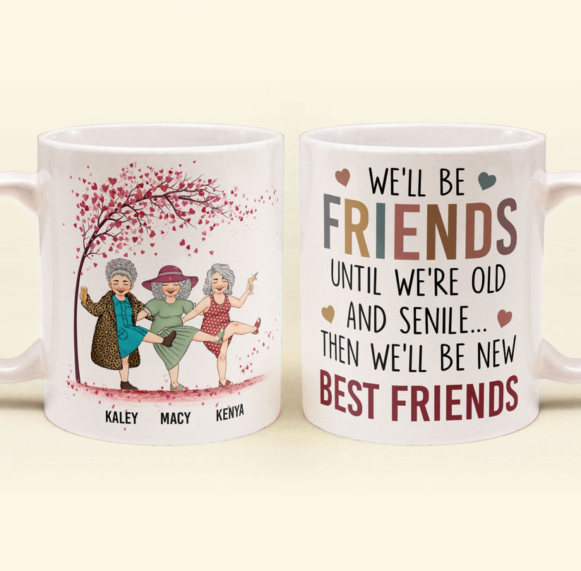 We'll Be Friends Until We're Old & Senile - Personalized Mug – Macorner