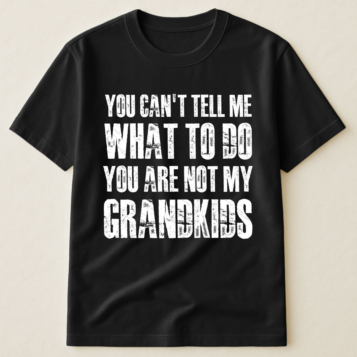 You Can't Tell Me What To Do You Are Not My Grandkids Fun Grandpa ...